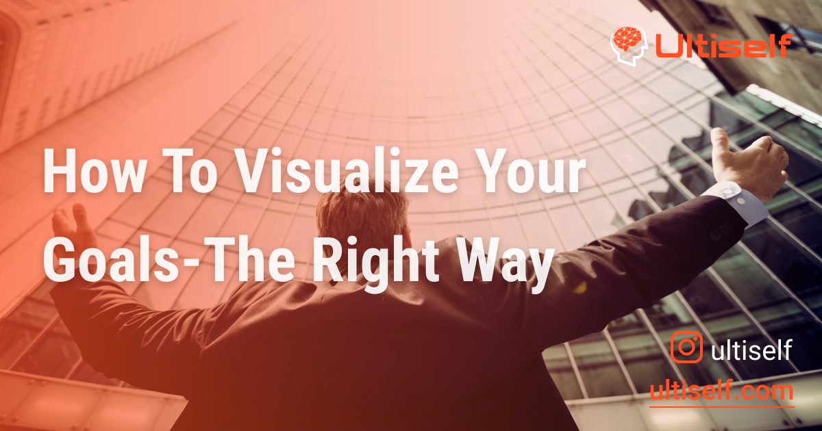 How to Visualize Your Goals- The Right Way | Ultiself Blog