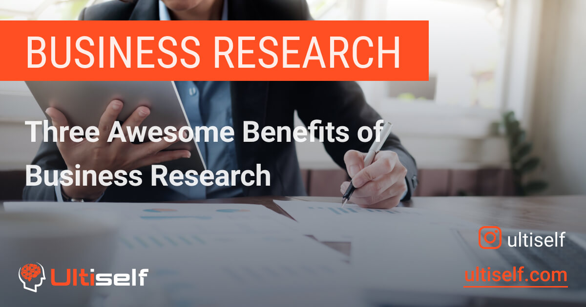 How Business Research Can Improve Your Life| Ultiself Habits