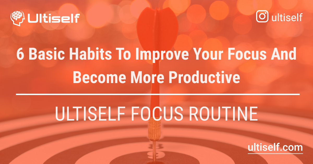 6 Basic Habits to Improve your Focus and Become More Productive