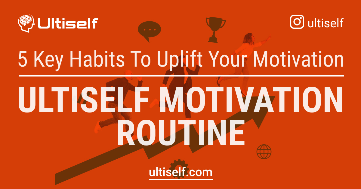 5 Key Habits to Uplift Your Motivation | Ultiself - Routines