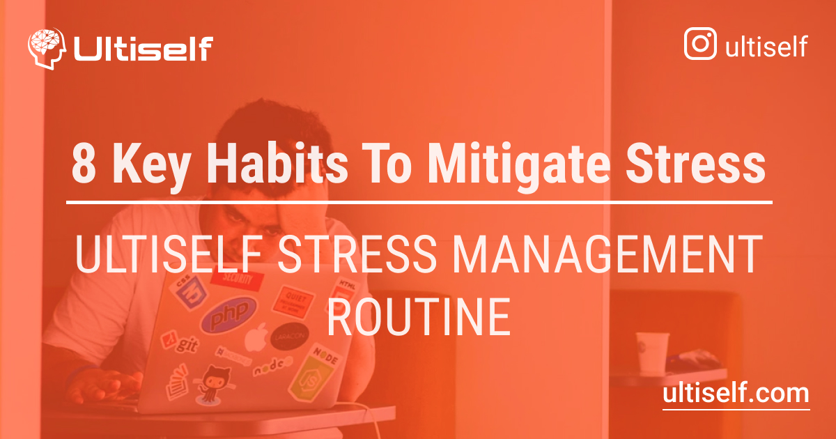 9 Key Habits To Mitigate Stress | Ultiself Stress Management Routine